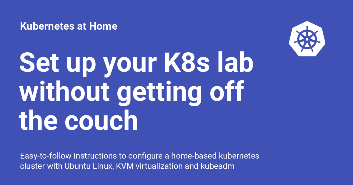 Set up your K8s lab without getting off the couch - Kubernetes at Home